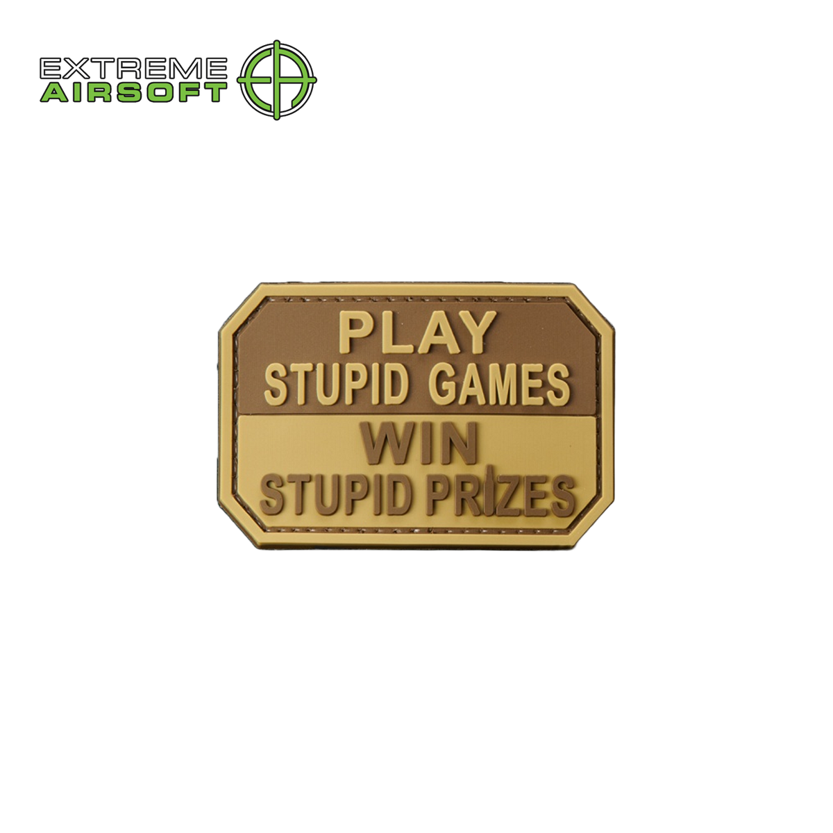 "Play Stupid Games, Win Stupid Prizes" PVC Morale Patch — Extreme ...